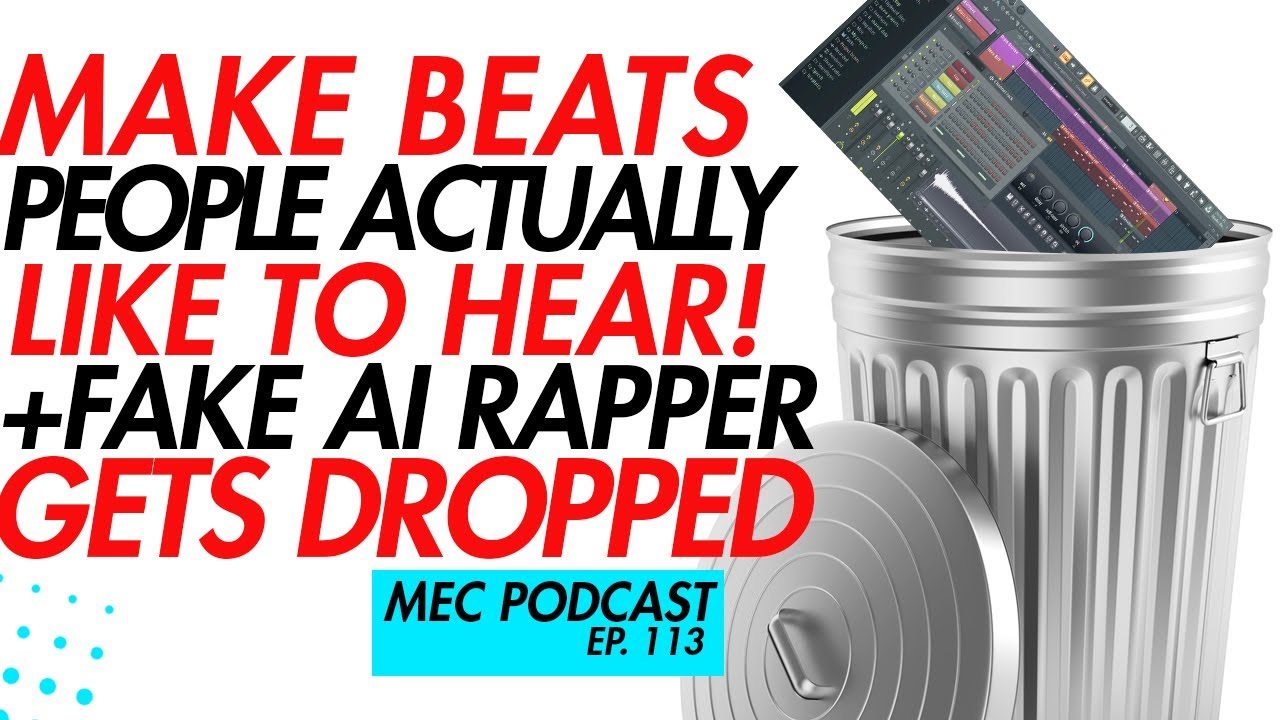 Make Beats People Actually Like + FAKE AI Rapper Dropped (MEC Podcast ...