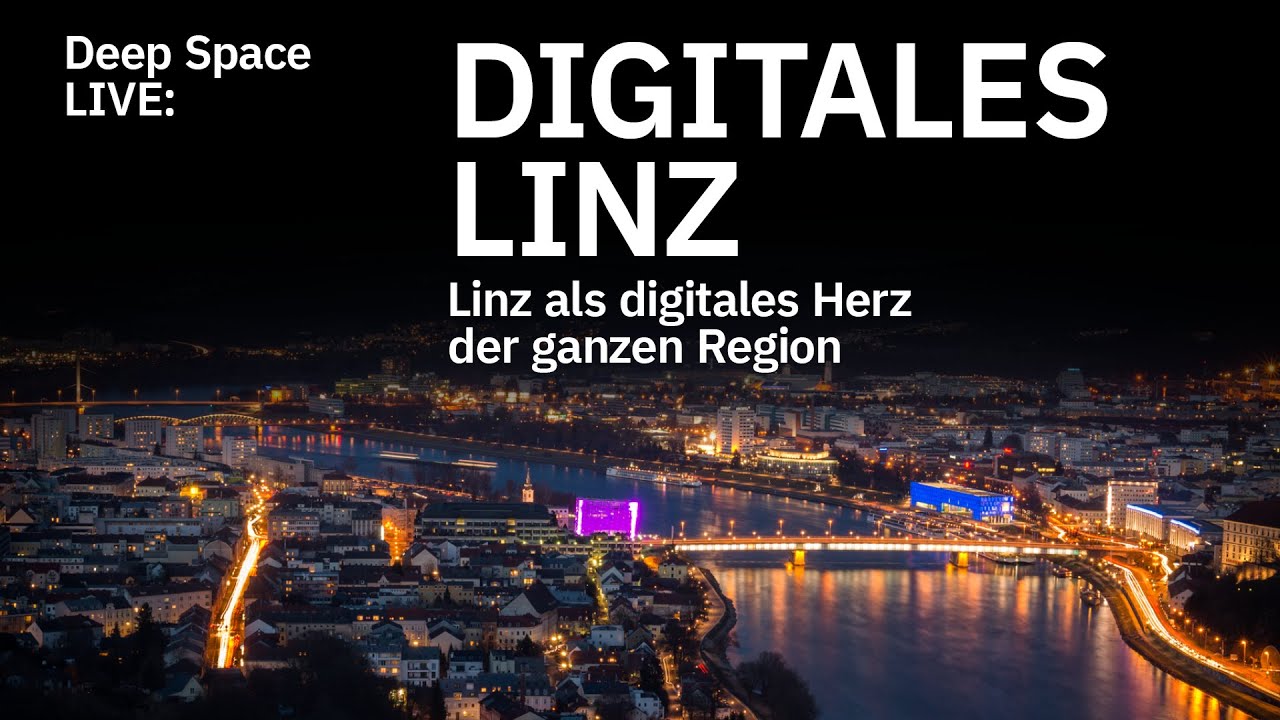 Deep Space LIVE: Digitales Linz – Linz als digitales Herz der ganzen ...