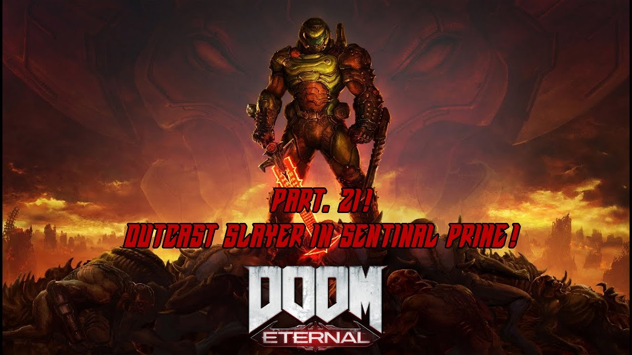 DOOM Eternal pt. 21! OUTCAST SLAYER IN SENTINEL PRIME!! - YouTube