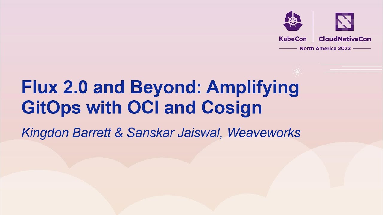 Flux 2.0 and Beyond: Amplifying GitOps with OCI and Cosign - Kingdon ...