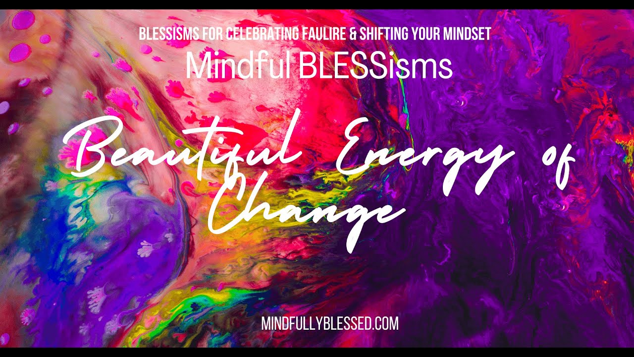 How to Embrace Change & Shift Your Attitude: Blessing for The Beautiful ...