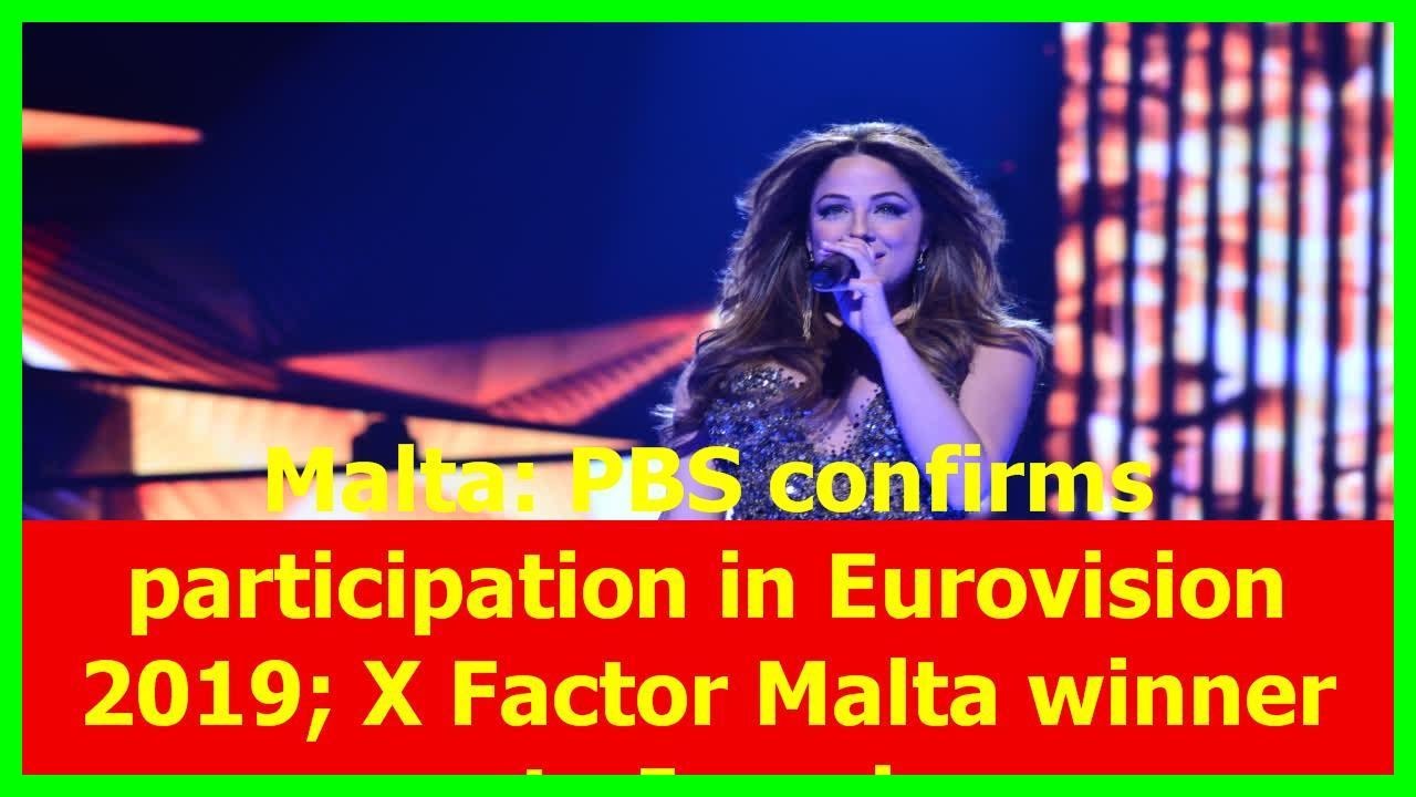 Malta: PBS confirms participation in Eurovision 2019; X Factor Malta ...