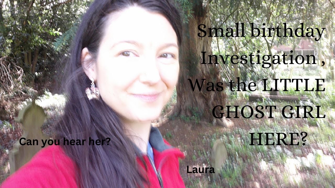Birthday Investigation WAS THE LITTLE GHOST GIRL HERE? (Cookham Holy ...