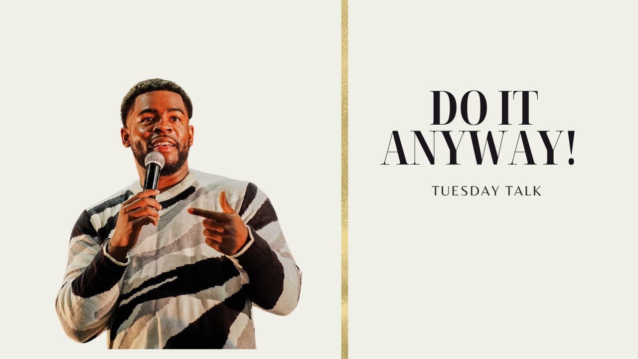 Tuesday Talk | Do it ANYWAY! - YouTube