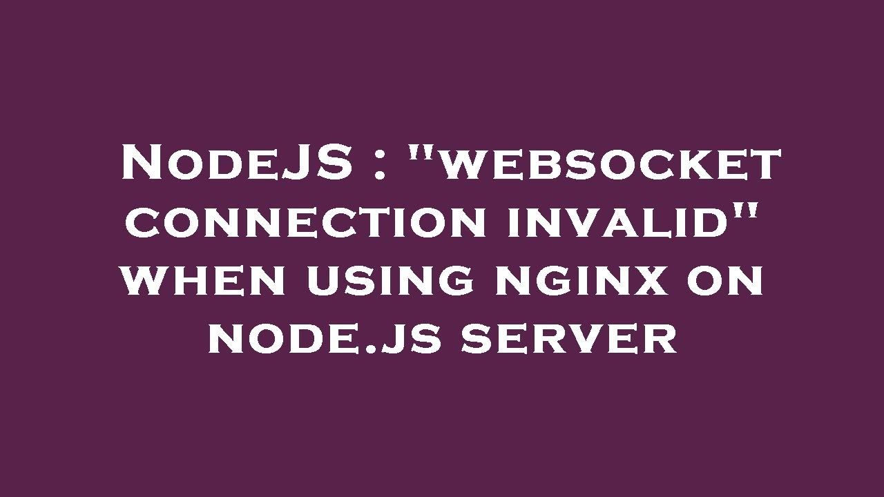 Nodejs Websocket Connection Invalid When Using Nginx On Nodejs Server Youtube 8531