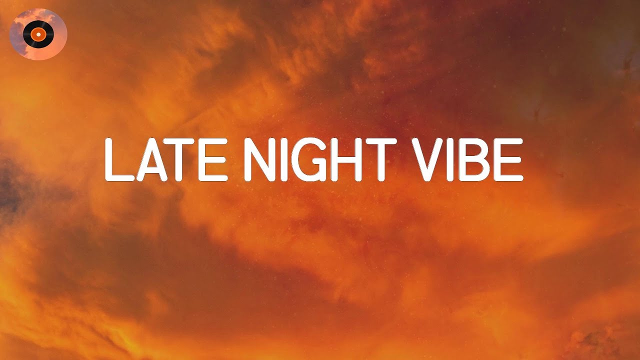 Late Night Vibe - songs you can sing a long and chill - YouTube