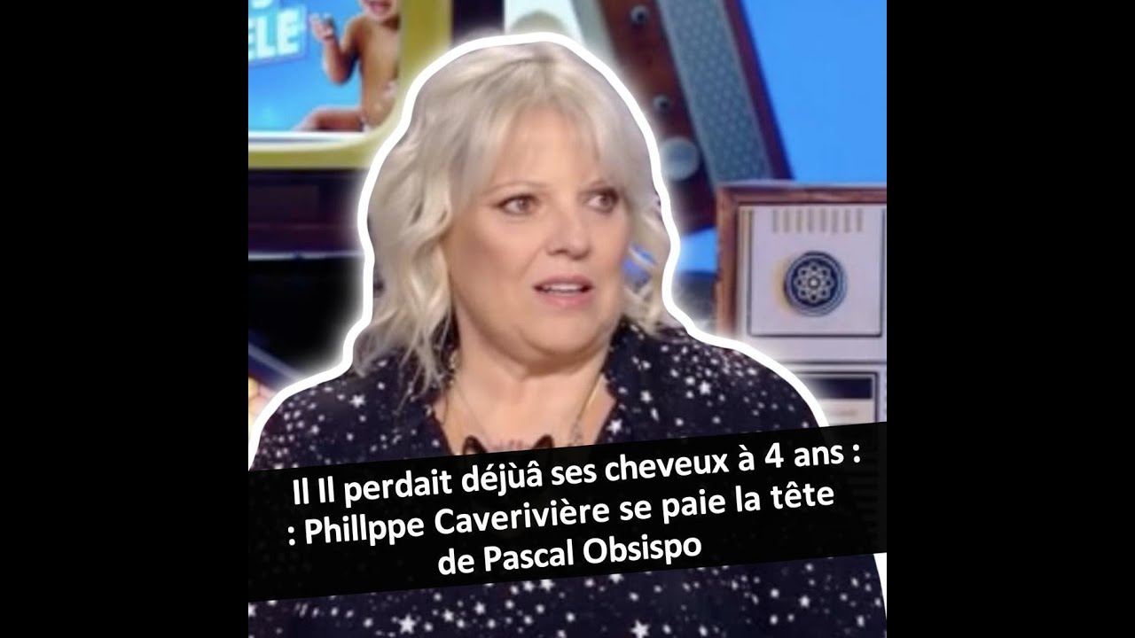 "Il perdait déjà ses cheveux à 4 ans" : Philippe Caverivière se paie la ...