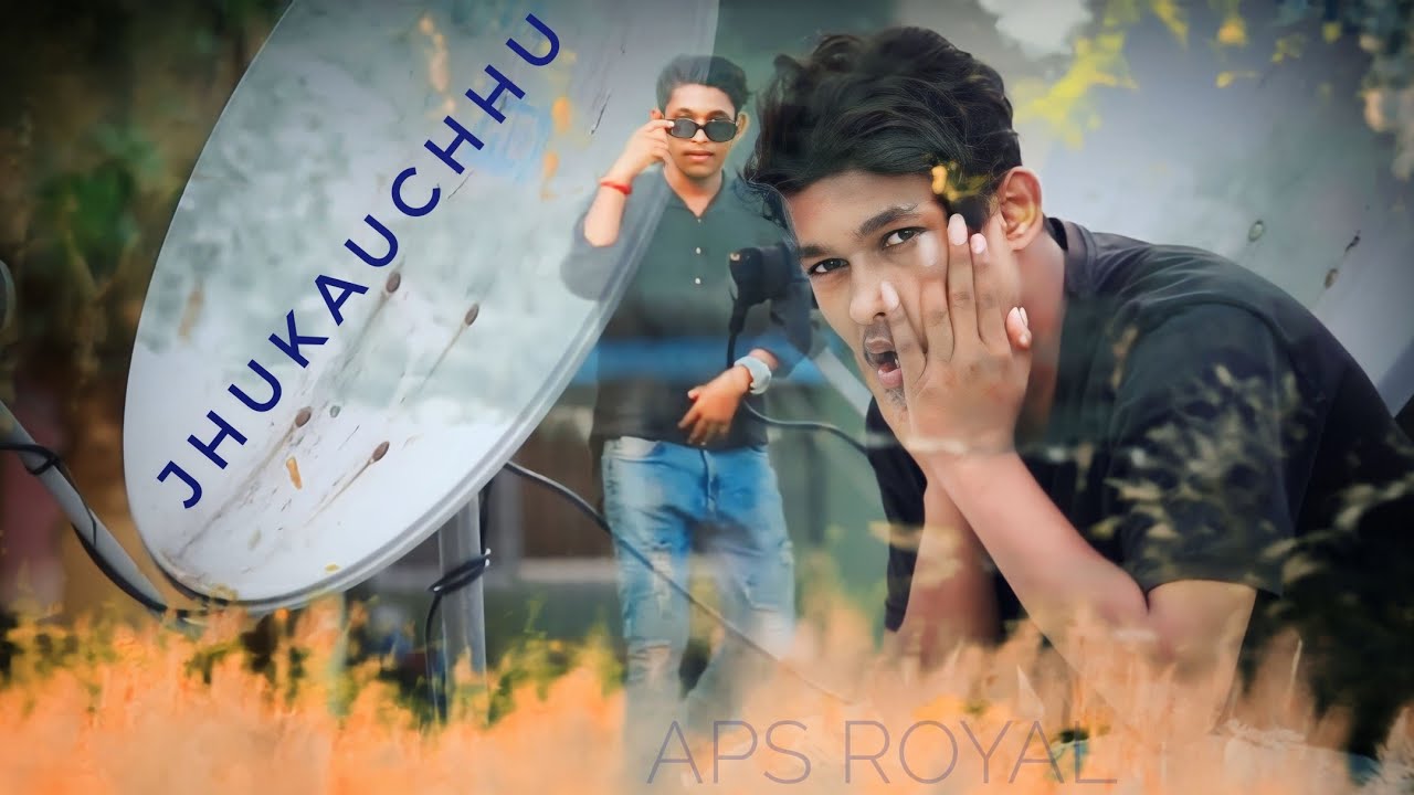 APS ROYAL= (JHUKAUCHHU OFFICIAL MUSIC VIDDEO) PROD..@VIBHORBEATS - YouTube