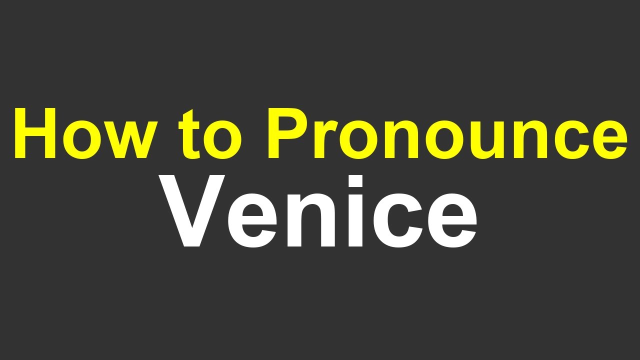 How to pronounce Venice - YouTube