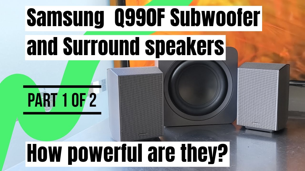 Samsung Q990F Soundbar system PART #1: The SUBWOOFER and the SURROUND ...