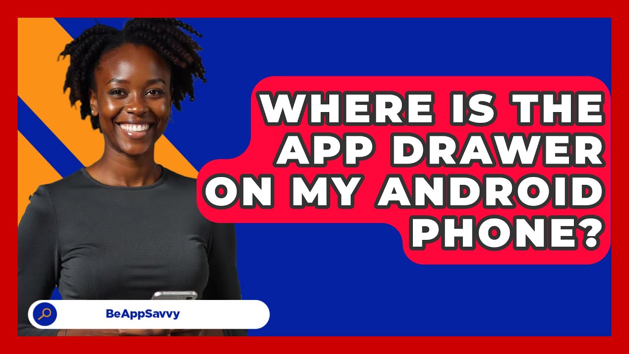 Where Is The App Drawer On My Android Phone? - Be App Savvy - YouTube