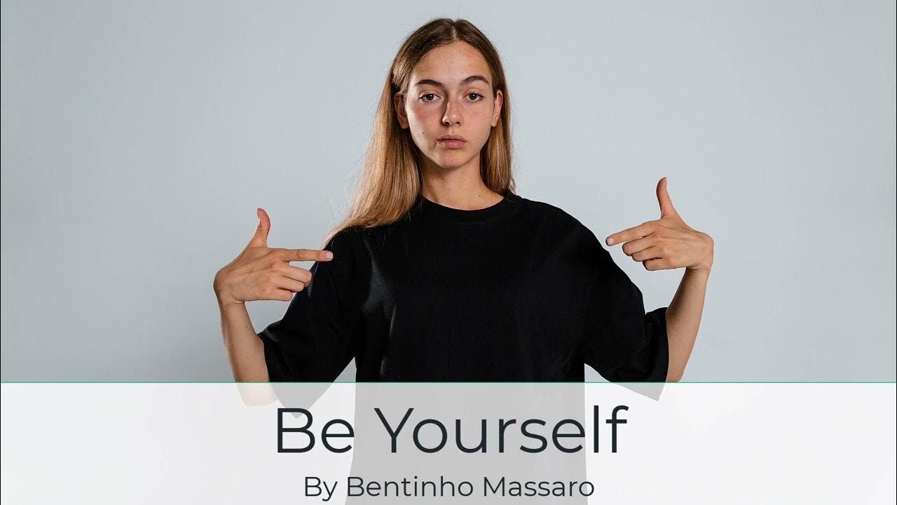 Being Yourself | BENTINHO MASSARO - YouTube