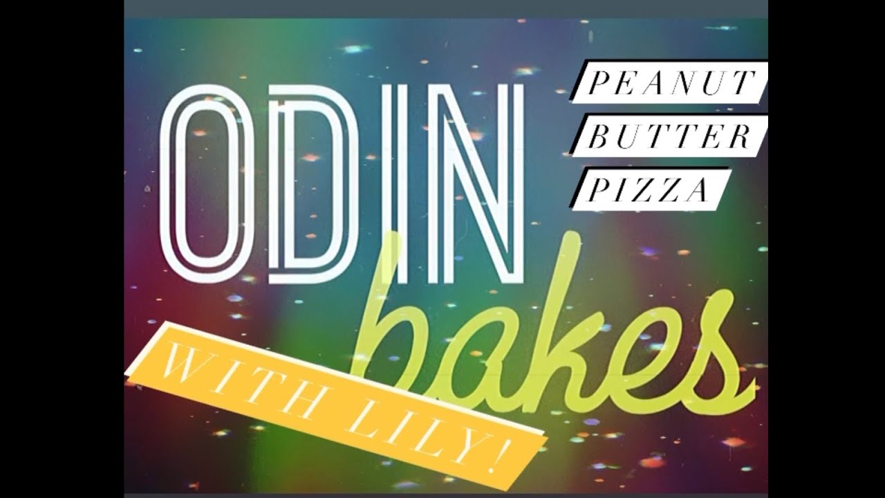 ODIN bakes peanut butter pizza with Lily - episode 9 - YouTube