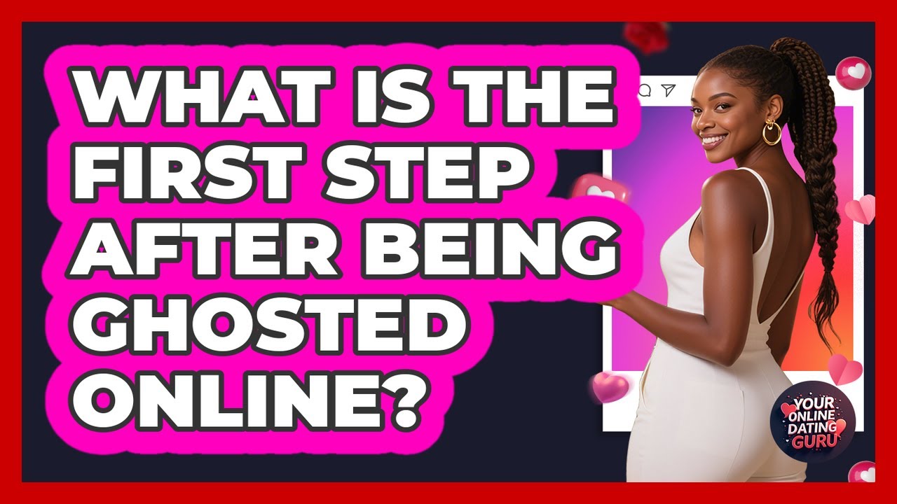 What Is The First Step After Being Ghosted Online? - YouTube