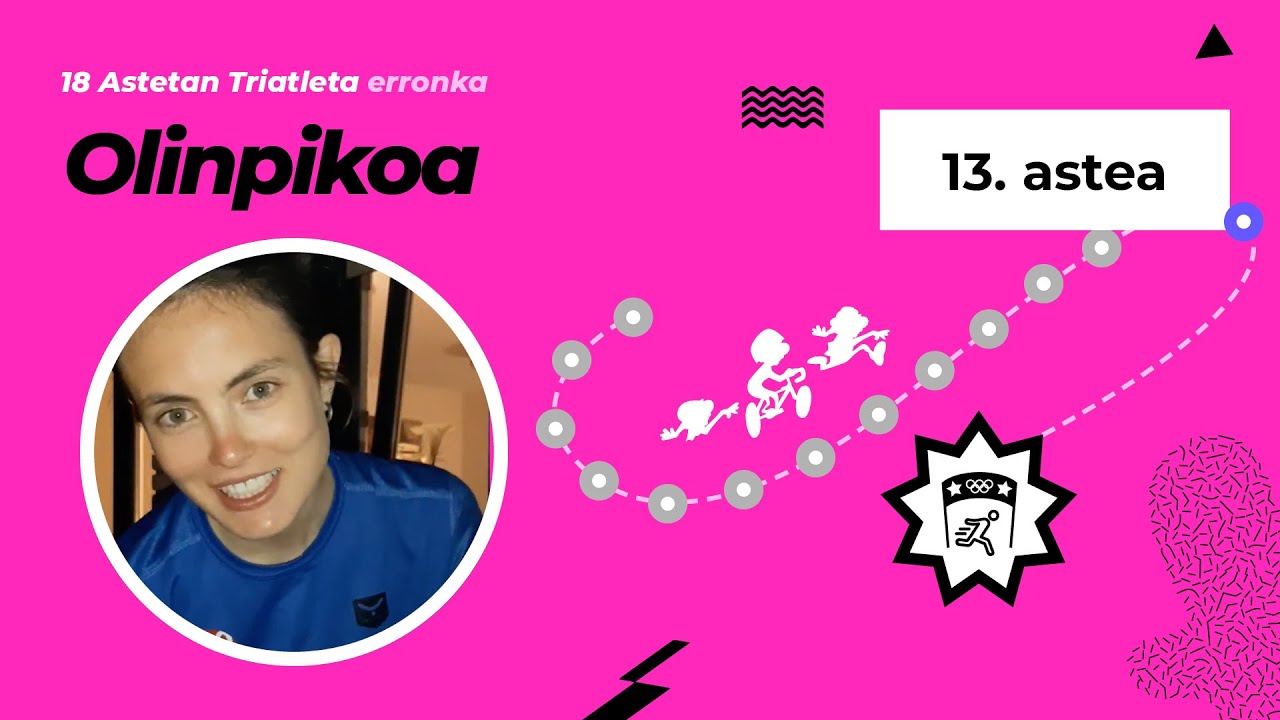 13. Astea: OLINPIKOA (Maiatzak 15-21). 18 Astetan Triatleta 2023 - YouTube