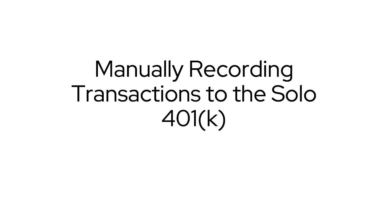 Manually Recording Transactions in the Solo 401k Plan - YouTube