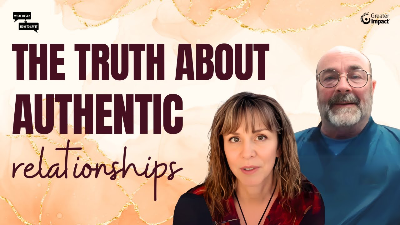 Authentic Relationships: What They Really Mean and How to Build Them ...