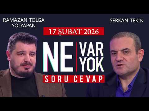Ne Var Ne Yok 17 Şubat 2026 / Ramazan Tolga Yolyapan - Serkan Tekin