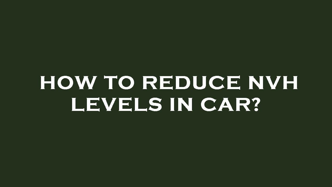 How to reduce nvh levels in car? - YouTube