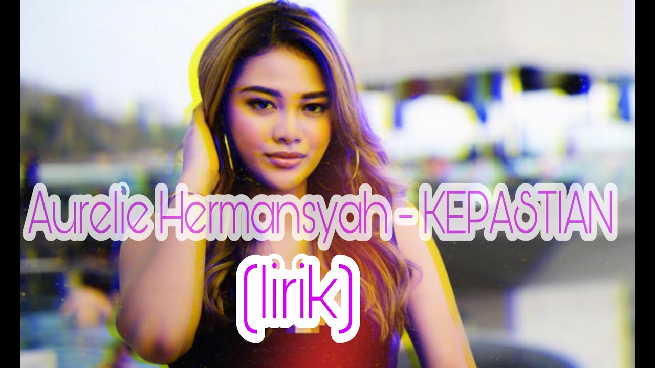Aurelie Hermansyah - kepastian (lirik) - YouTube