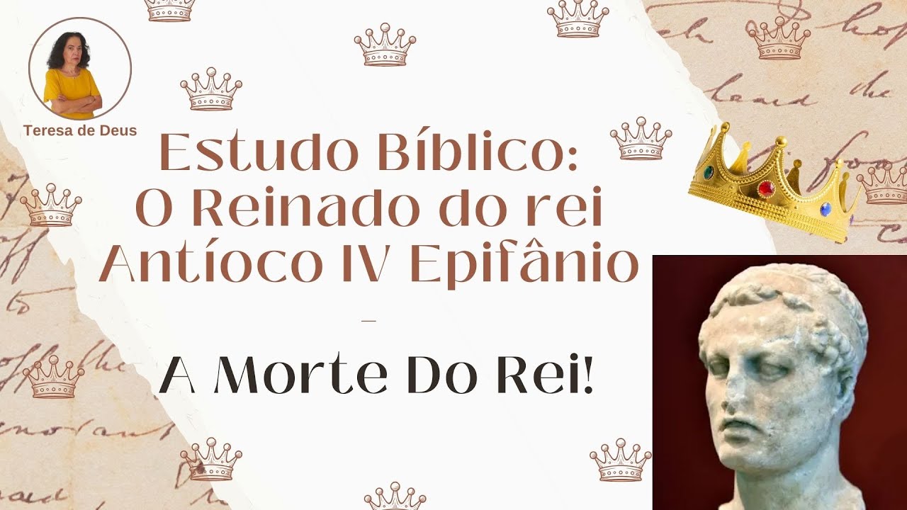 Estudo Bíblico: O Reinado Do Rei Antíoco IV Epifânio - A Morte Do Rei ...
