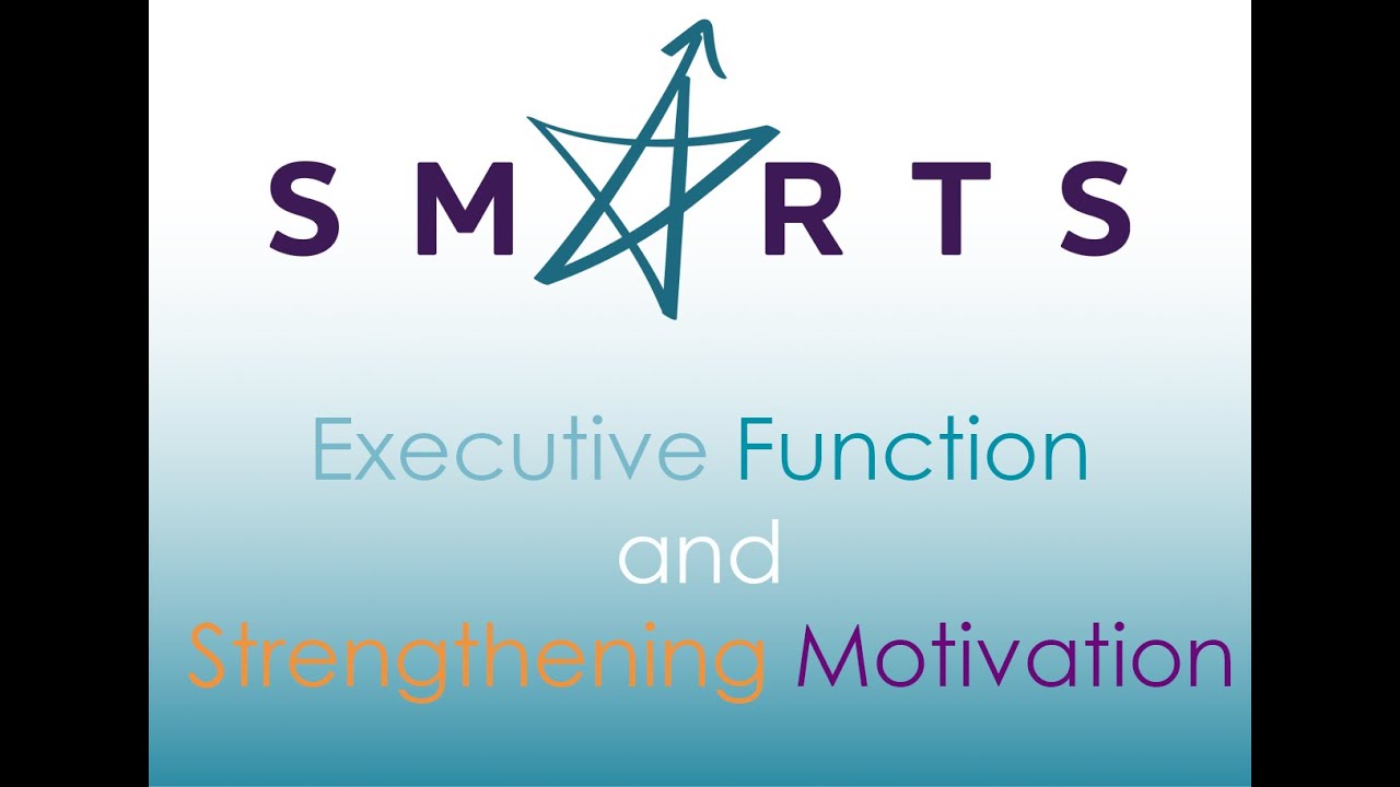SMARTS - Executive Function and Strengthening Motivation - YouTube