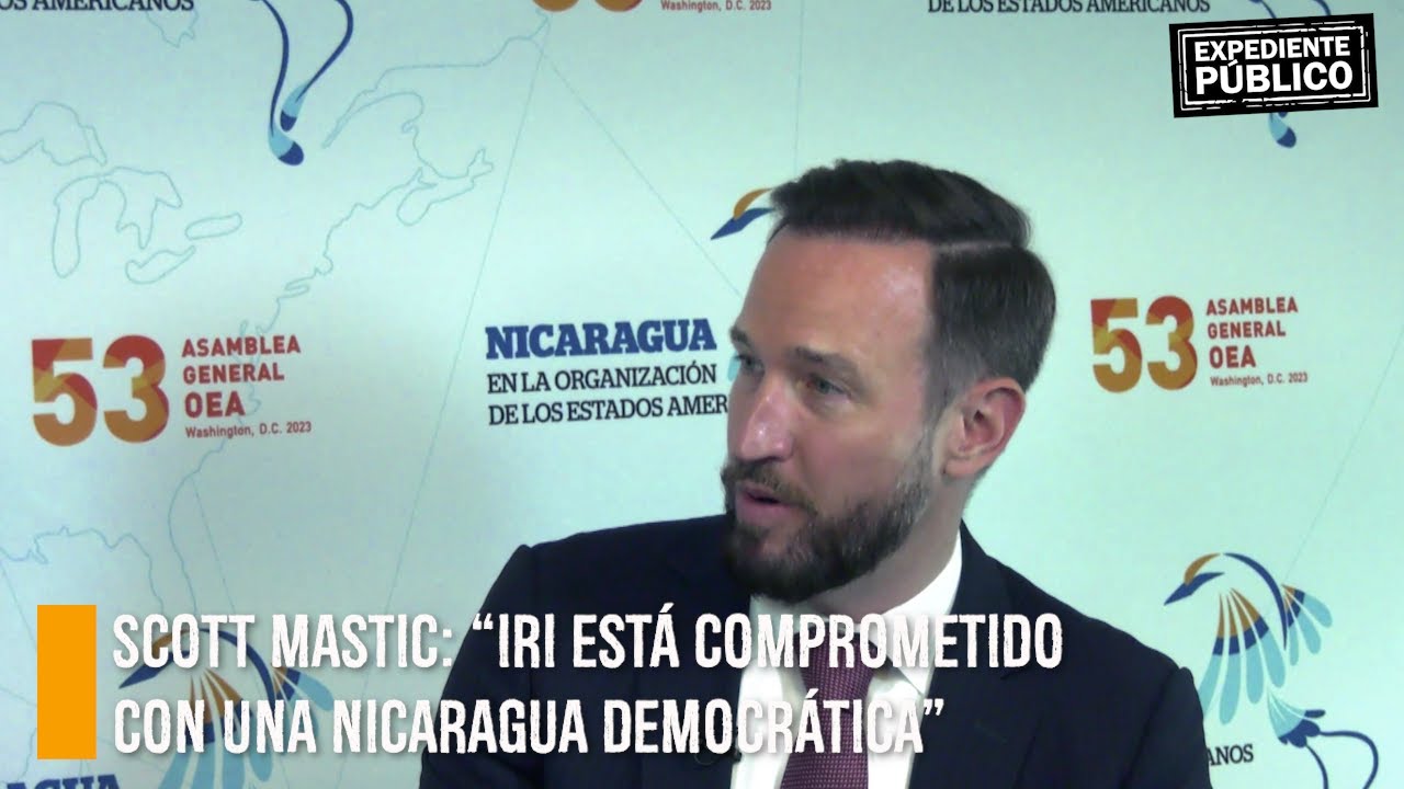 Scott Mastic: “IRI está comprometido con una Nicaragua democrática ...