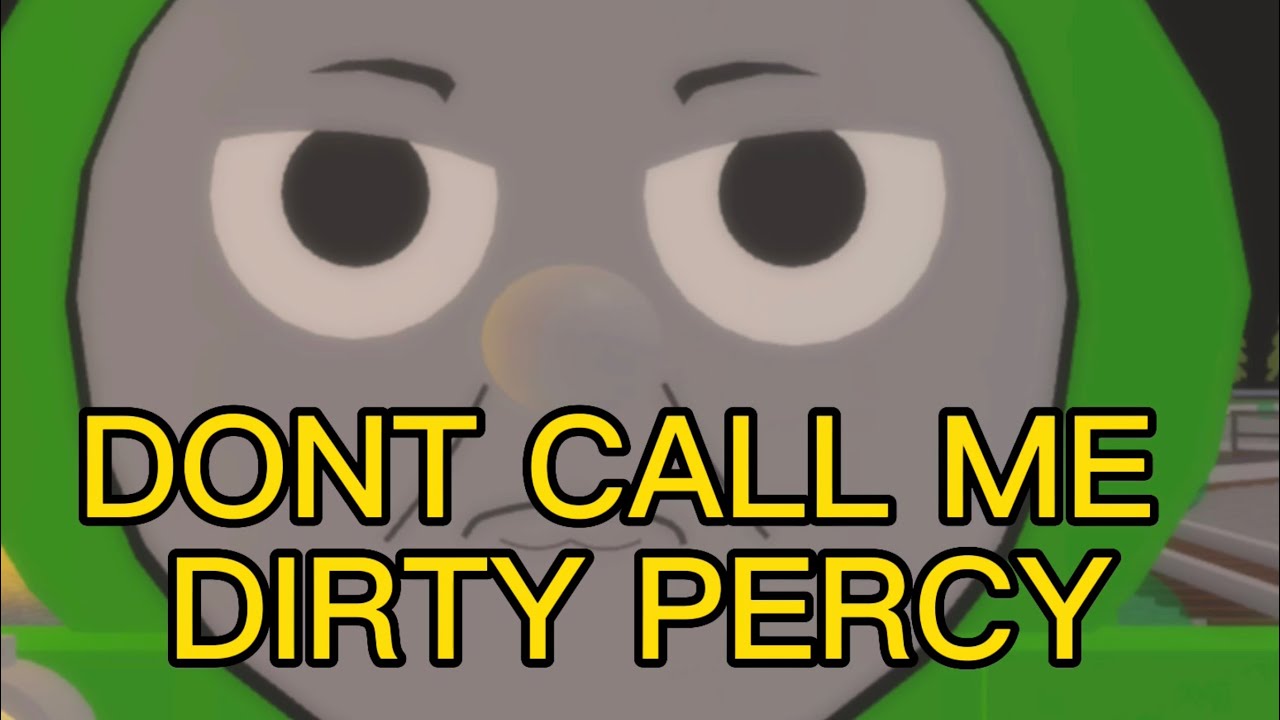 DONT CALL ME DIRTY PERCY - YouTube