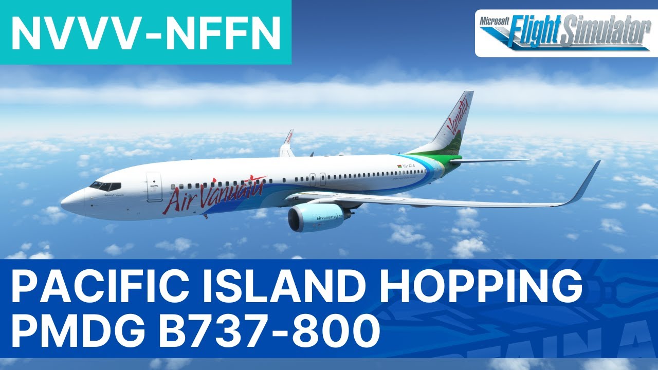 MSFS LIVE | Pacific Island Hopping | PMDG B737-800 with New EFB ...