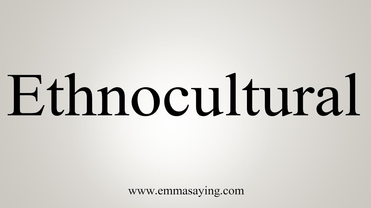 How To Say Ethnocultural - YouTube