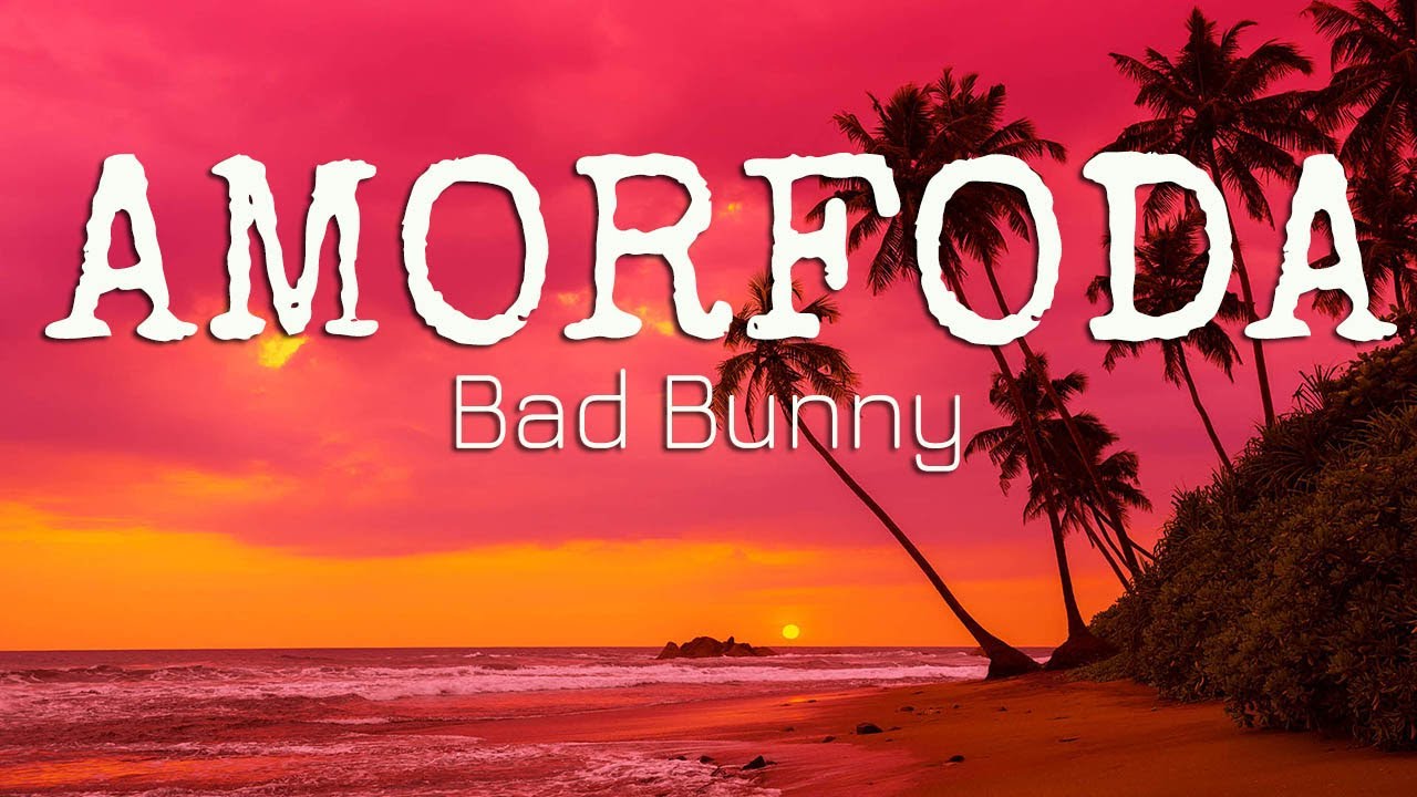 Bad Bunny - Amorfoda (Letra/Lyrics) - YouTube