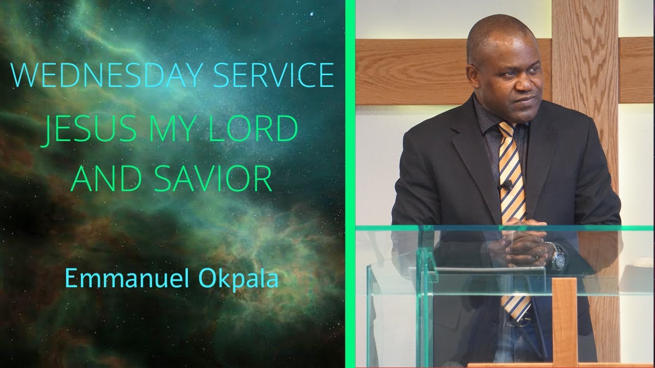 WEDNESDAY SERVICE: JESUS MY LORD AND SAVIOR | Emmanuel Okpala - YouTube
