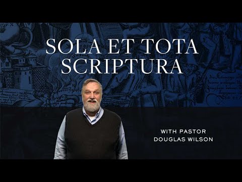 Sola Et Tota Scriptura – Douglas Wilson | Reformed Basics #10 - YouTube