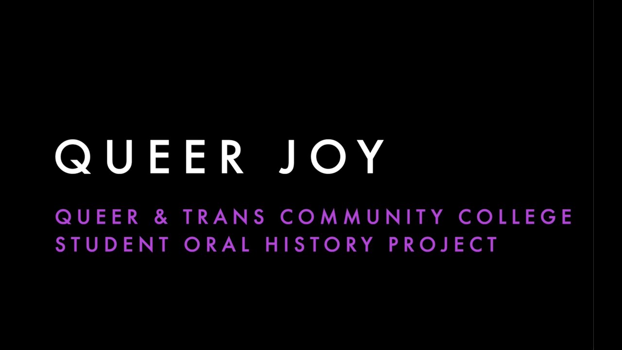 Queer Joy - Queer and Trans Community College Student Oral History ...