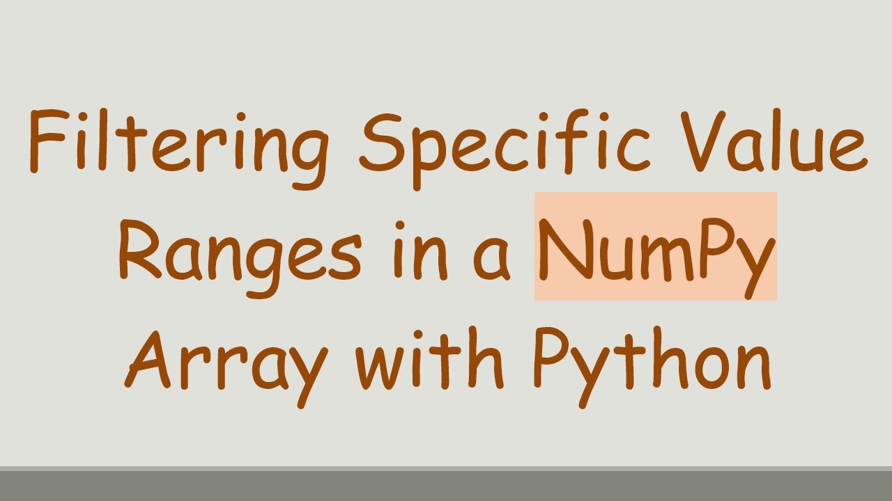 Filtering Specific Value Ranges In A Numpy Array With Python Youtube 0419