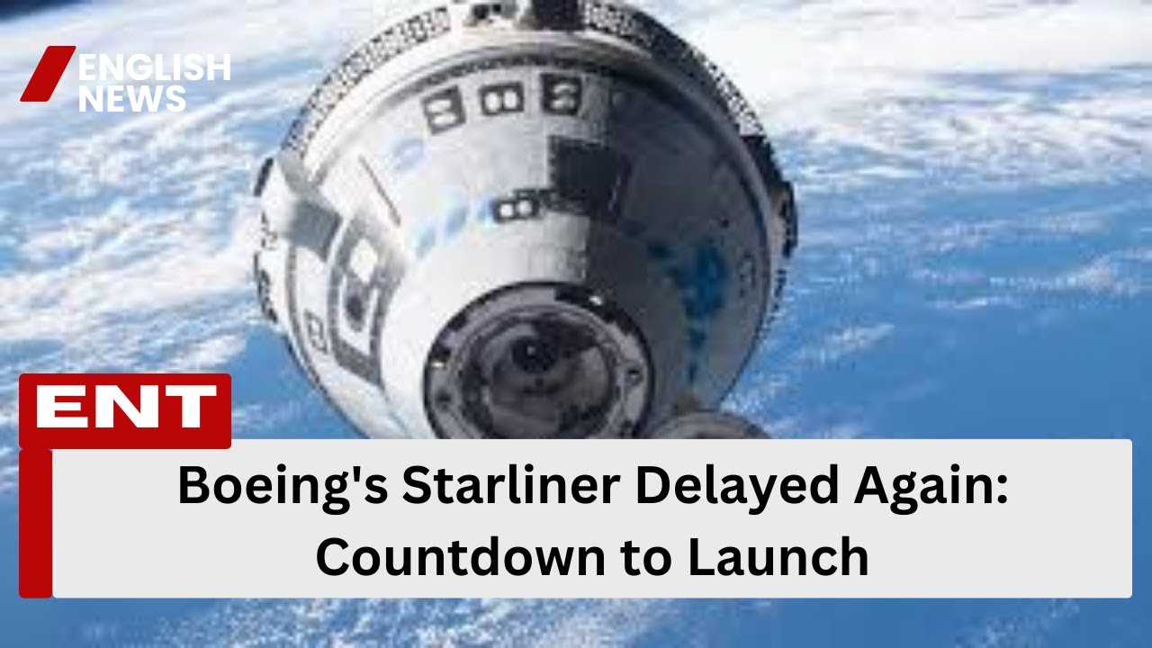 Boeing's Starliner Delayed Again: Countdown to Launch - YouTube