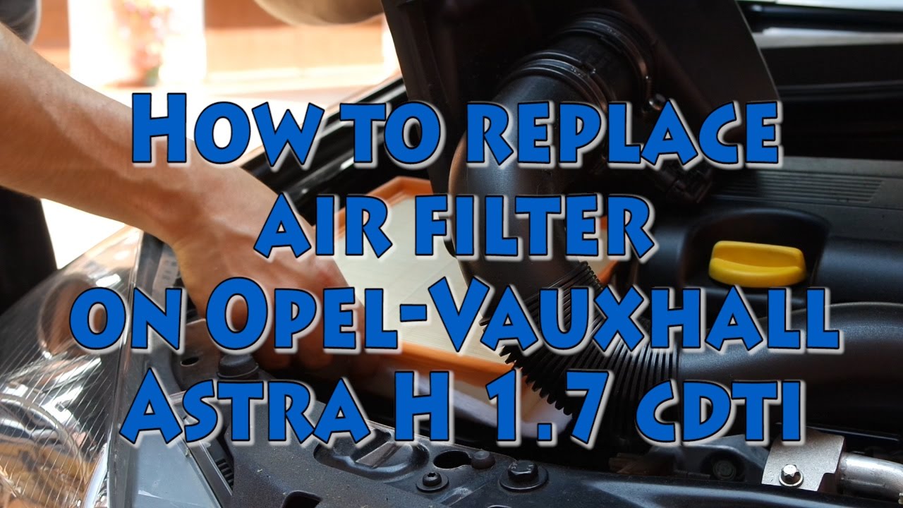 How to replace air filter on Opel-Vauxhall-Saturn Astra H 1.7 CDTI ...