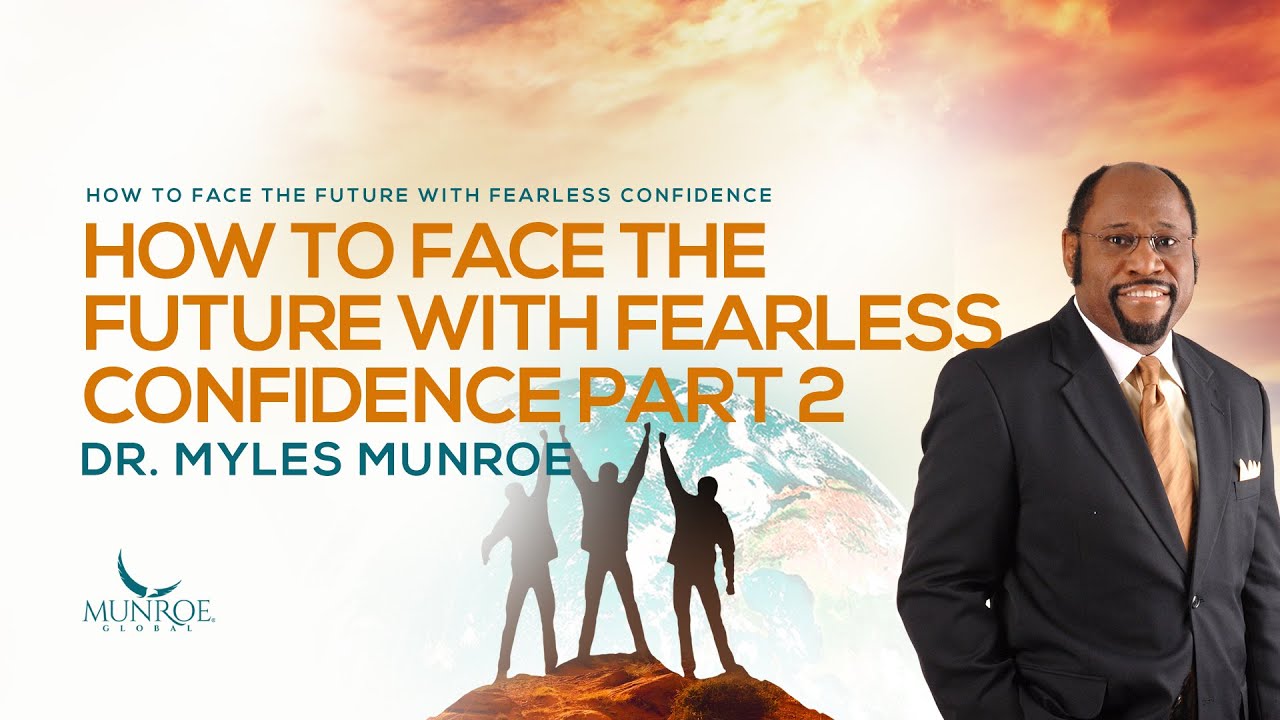 How To Face The Future With Fearless Confidence Part 2 | Dr. Myles ...