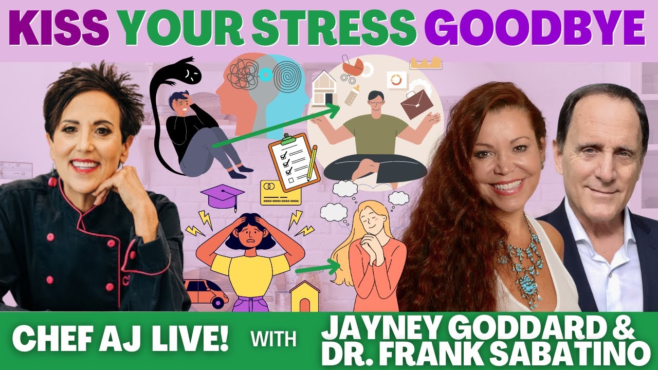 Kiss Your Stress Goodbye | CHEF AJ LIVE! with Jayney Goddard & Dr ...