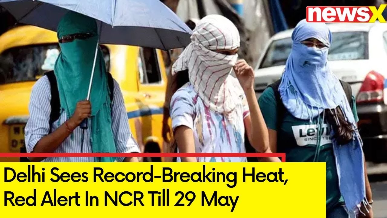 Red Alert in NCR till 29 May | Delhi Sees Record-Breaking Heat | Ground ...