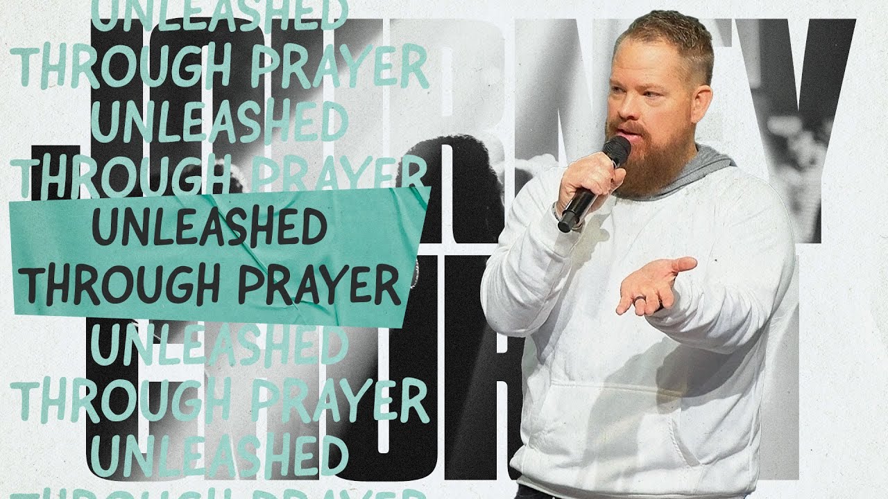 Unleashed Through Prayer | This Is How We Do It: Part 4 | Journey ...