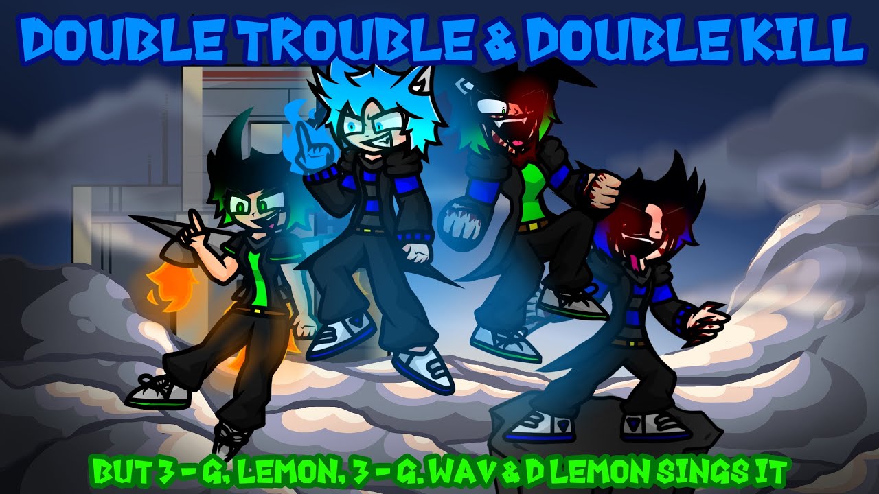 Double Trouble & Double Kill but 3 - G, Lemon, 3 - G.WAV & D Lemon sings it | FNF Cover #24 ...