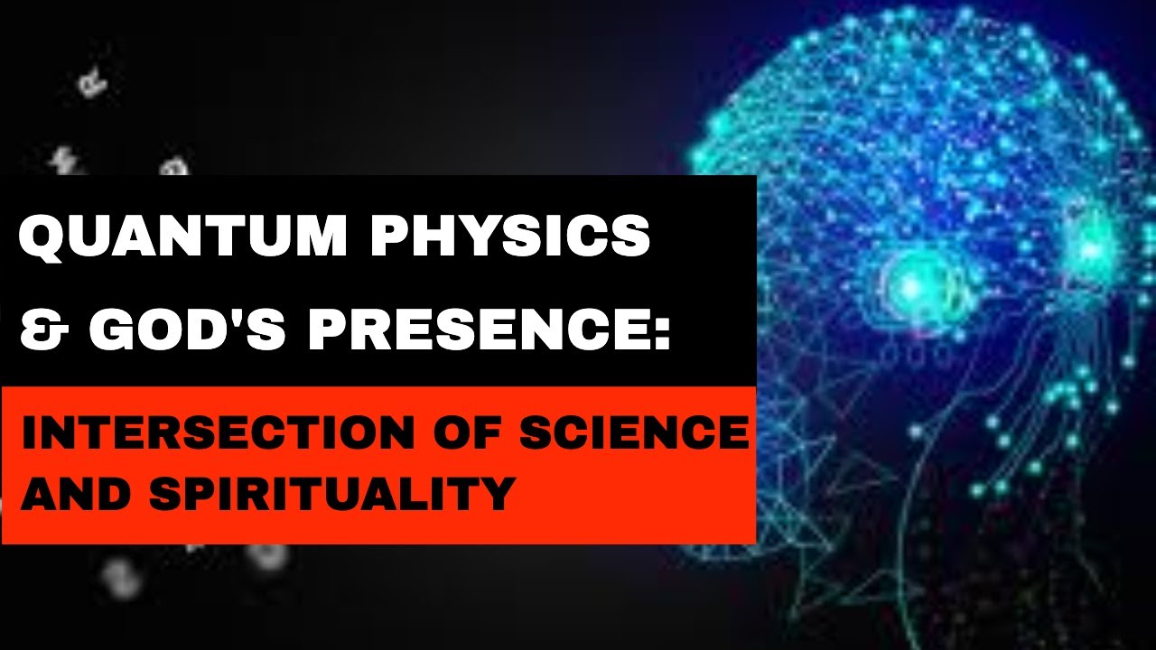 QUANTUM PHYSICS HINTS AT GOD'S PRESENCE: EXPLORING THE INTERSECTION OF ...