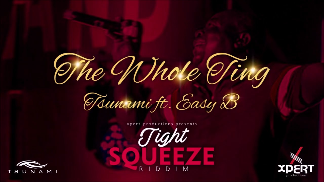 Tsunami ft. Easy B - The Whole Ting (Tight Squeeze Riddim) "2019 Soca ...