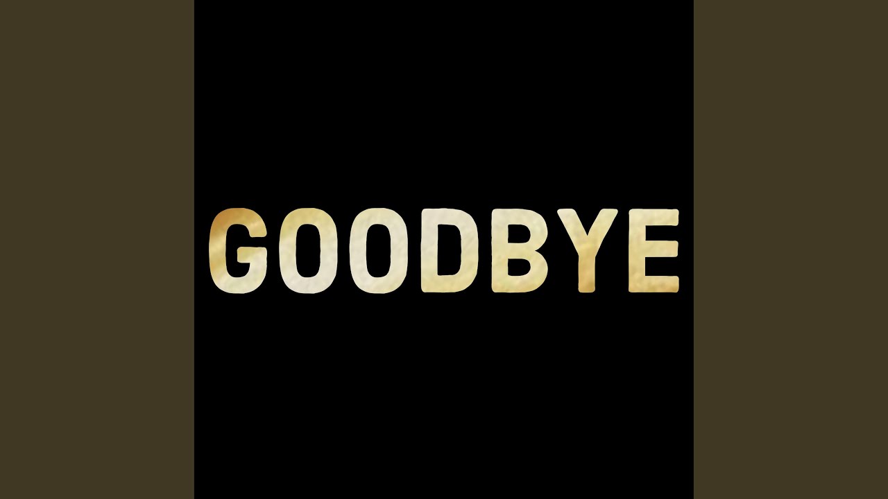 Goodbye - YouTube