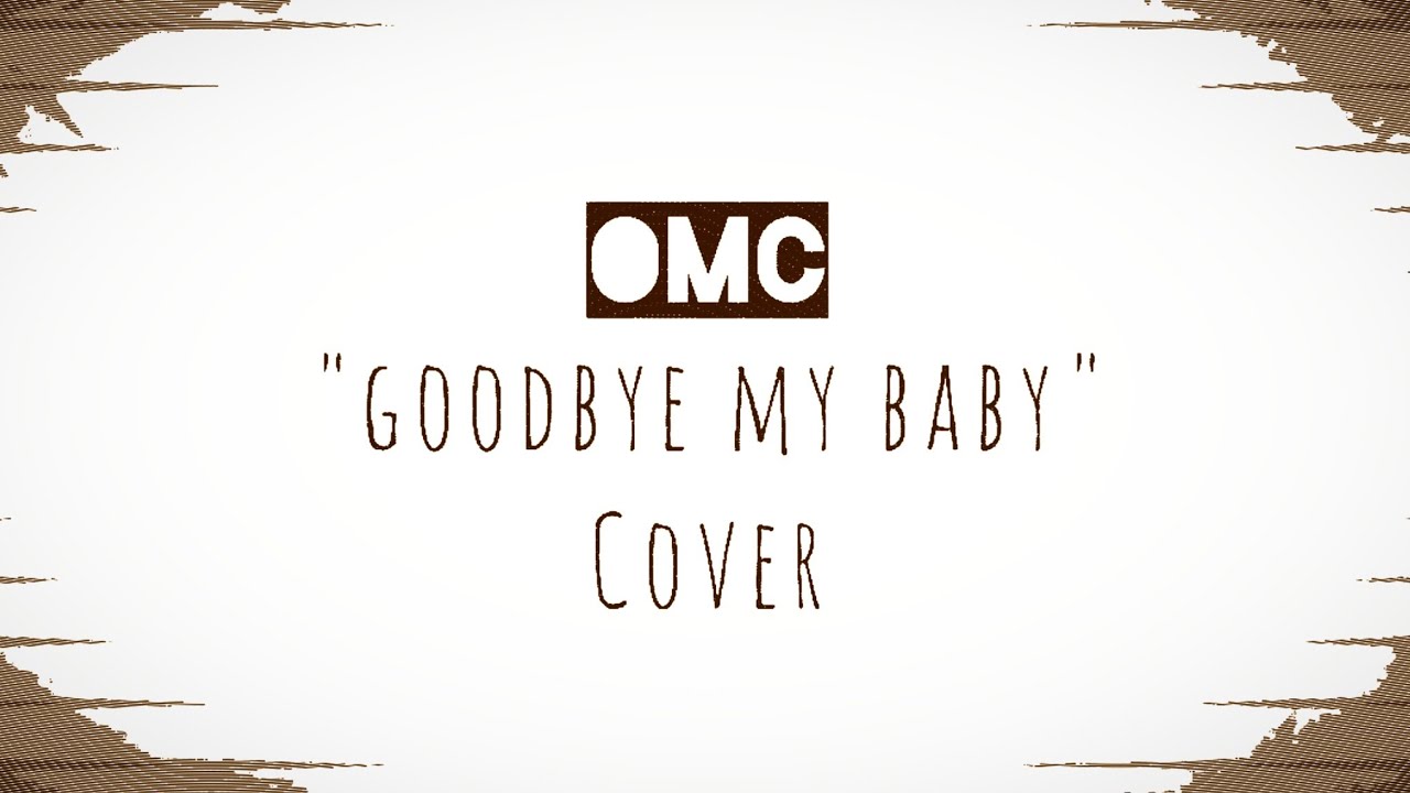 Omc Cover - Goodbye, My Baby - YouTube