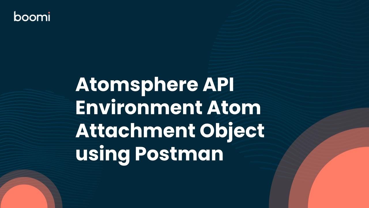 Atomsphere API Environment AtomAttachment object using Postman - YouTube