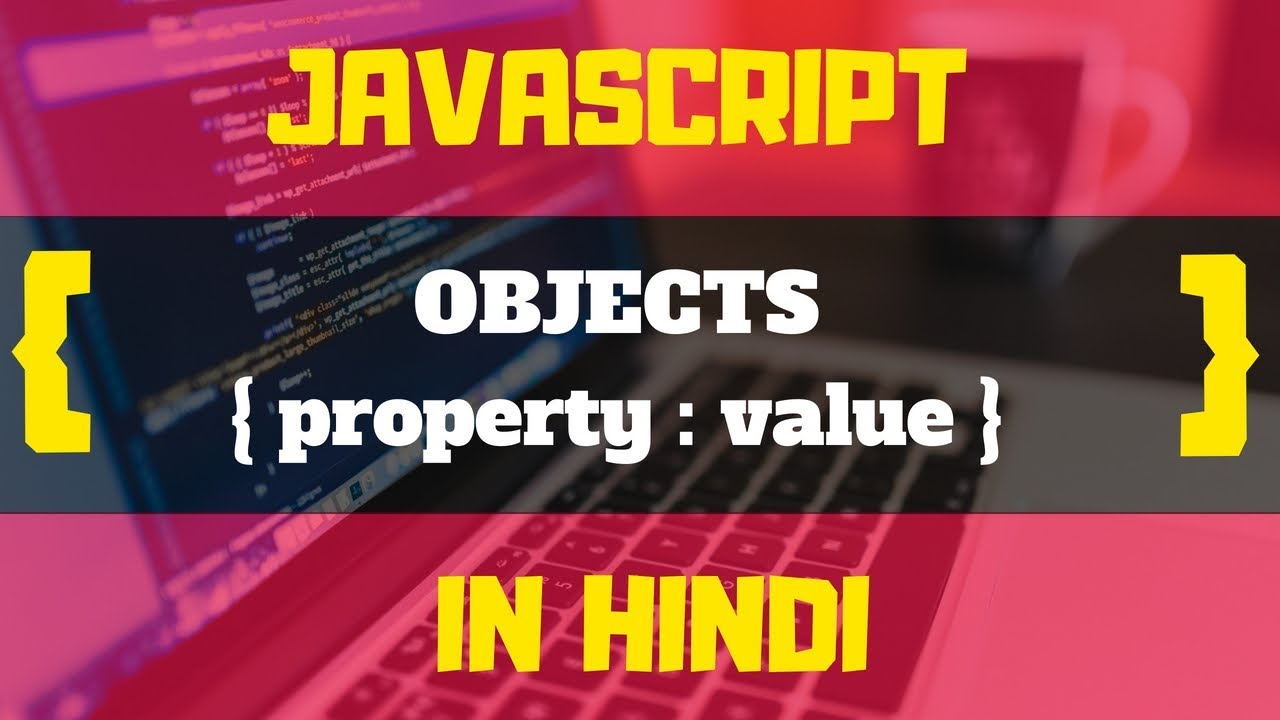 #11 - OBJECTS IN JAVASCRIPT | JAVASCRIPT TUTORIALS IN HINDI - YouTube