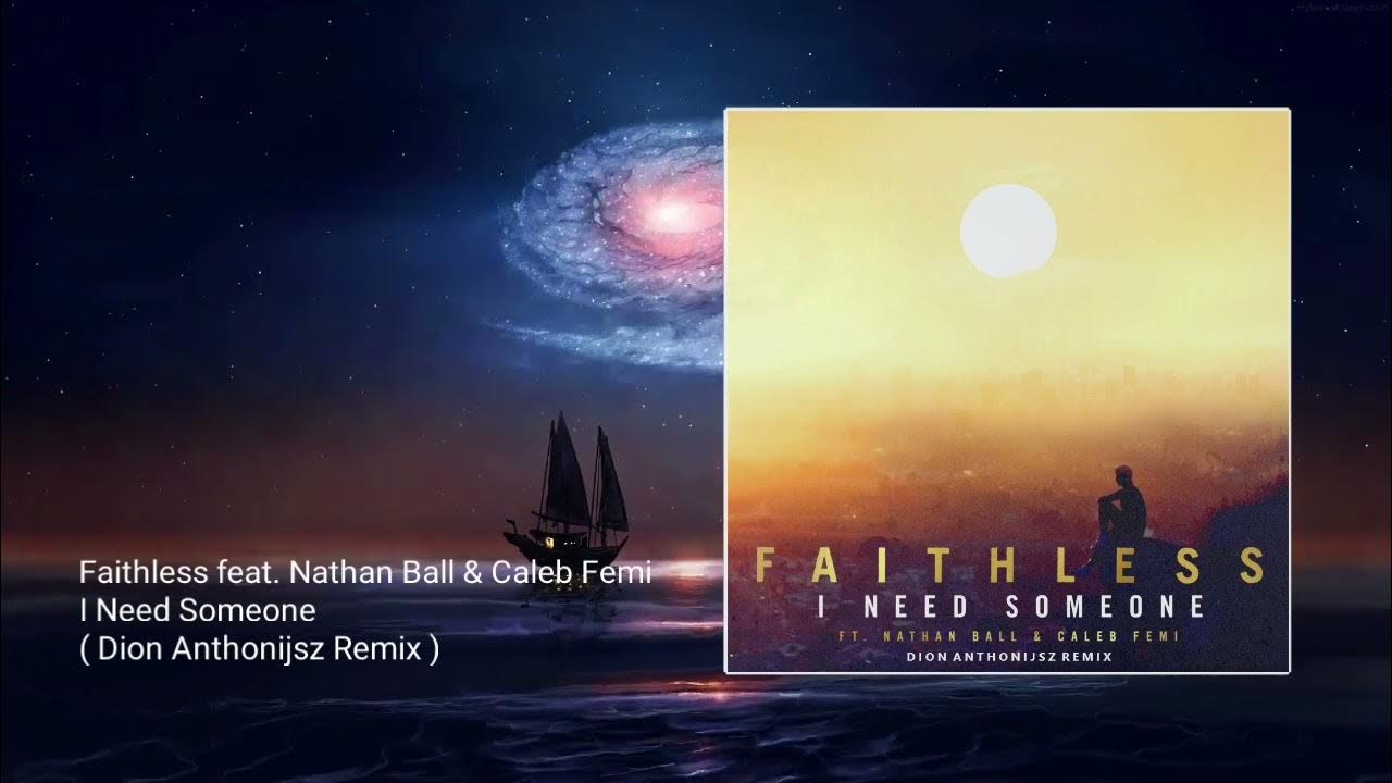 Faithless feat. Nathan Ball & Caleb Femi - I Need Someone ( Dion Anthonijsz Remix )Unreleased ...