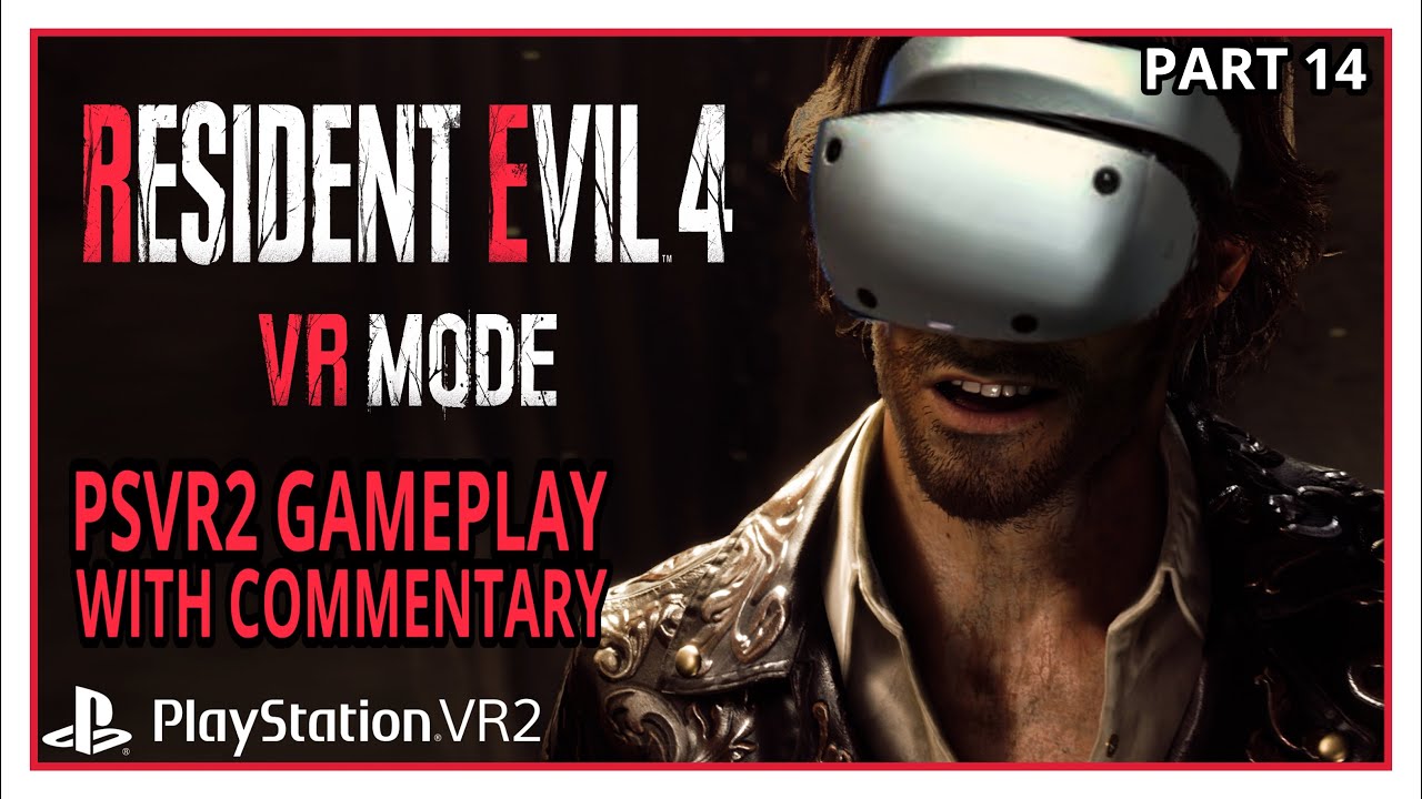 RESIDENT EVIL 4 VR - PSVR2 GAMEPLAY WITH COMMENTARY - PART 14 - LUIS HURT & RAMON SALAZAR BOSS ...